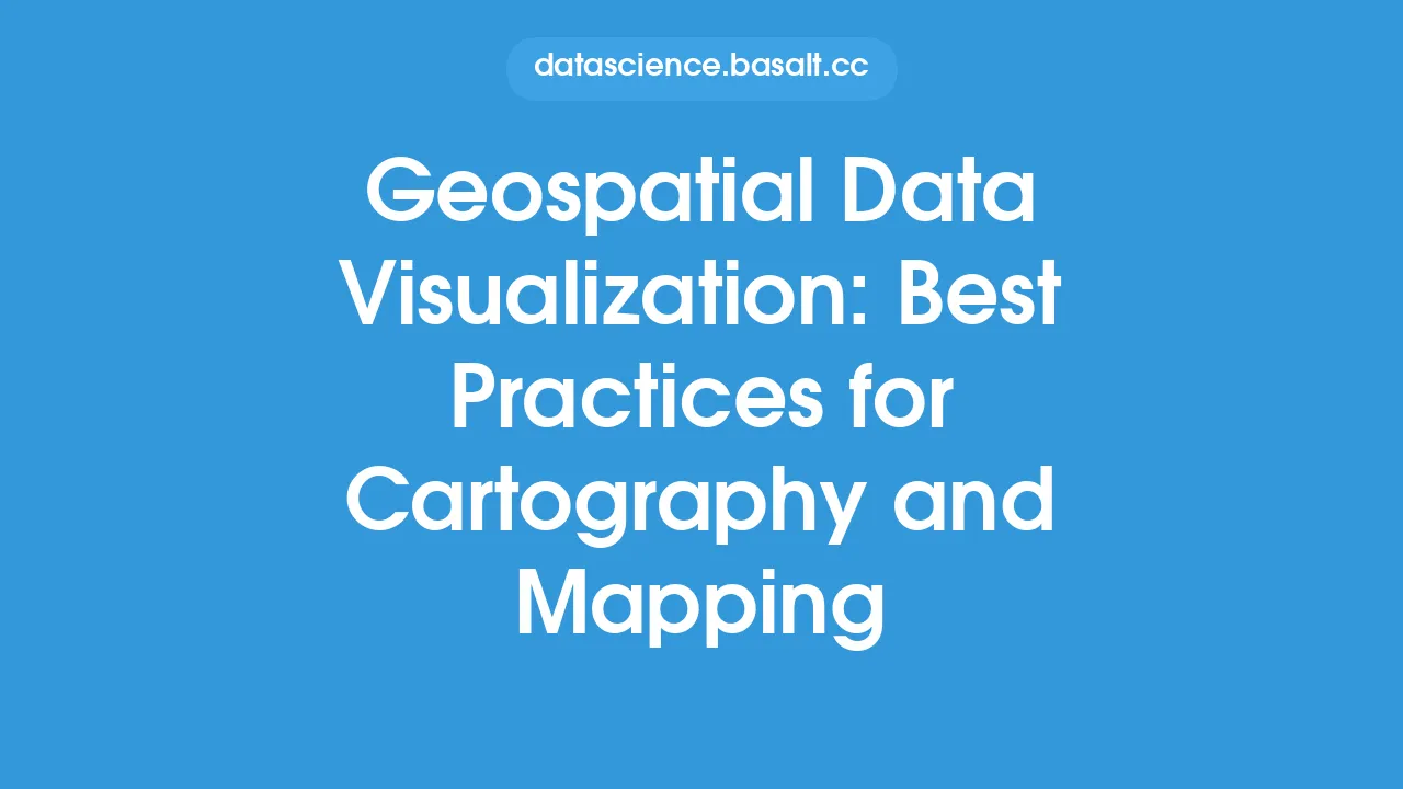 Geospatial Data Visualization: Best Practices for Cartography and ...