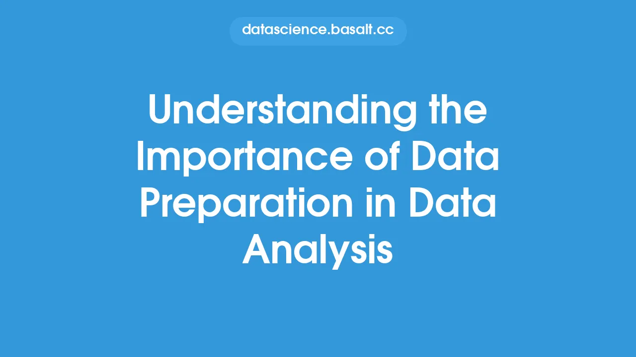 Understanding the Importance of Data Preparation in Data Analysis | Data Science Insights
